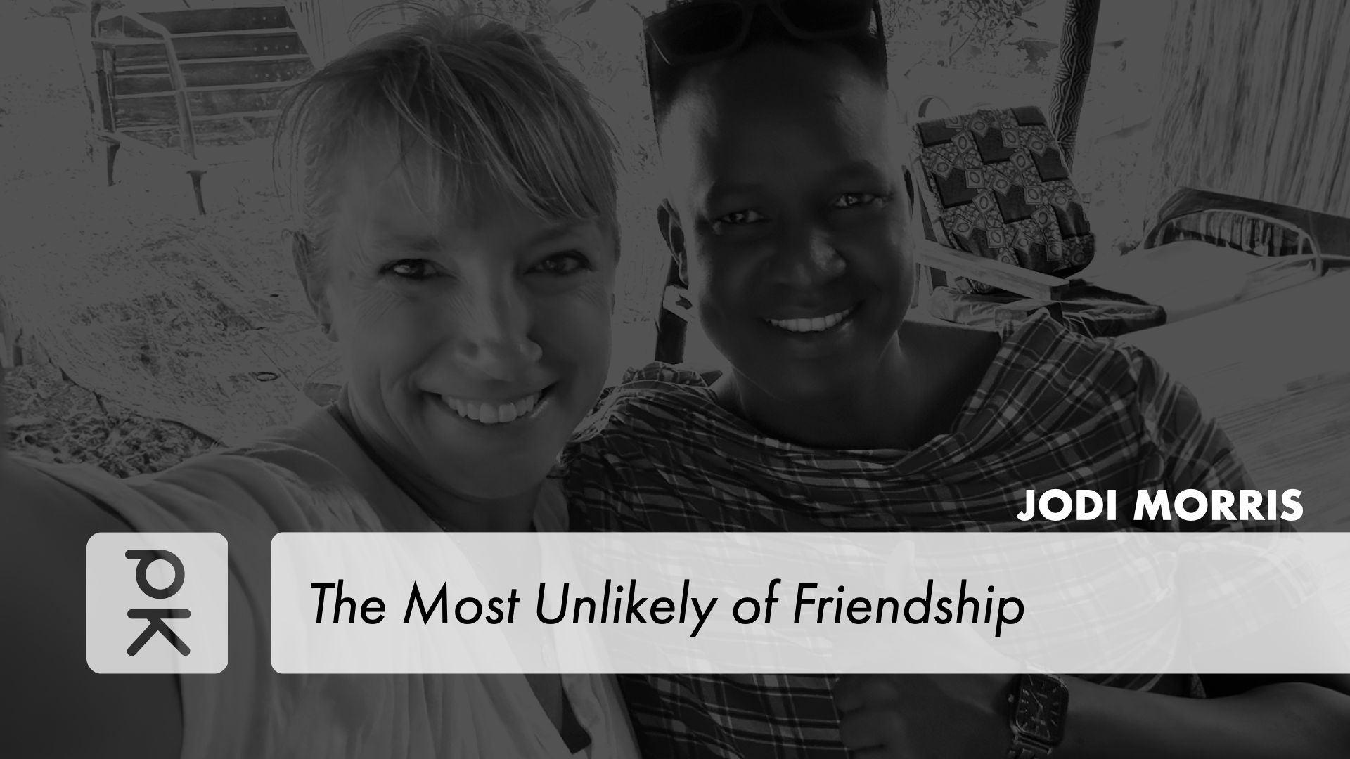 The Most Unlikely of Friendships - Jodi Morris